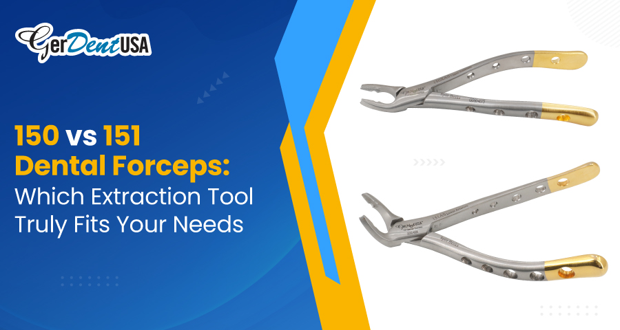 150 vs 151 Dental Forceps: Which Extraction Tool Truly Fits Your Needs