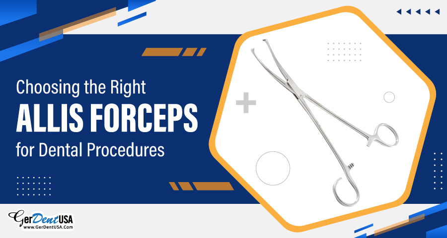 Choosing the Right Allis Forceps for Dental Procedures | GerDentUSA