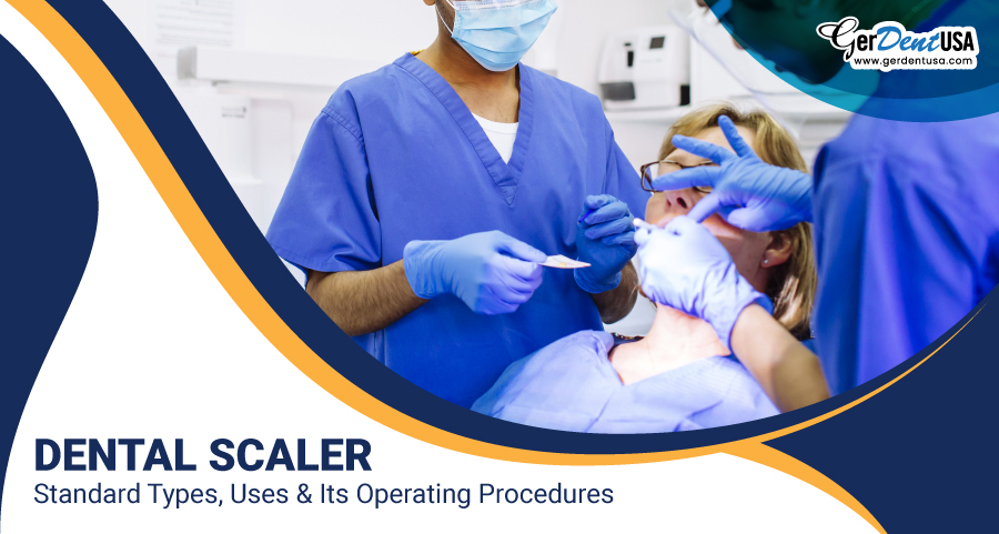 Dental Scaler: Standard Types, Uses & Its Operating Procedures