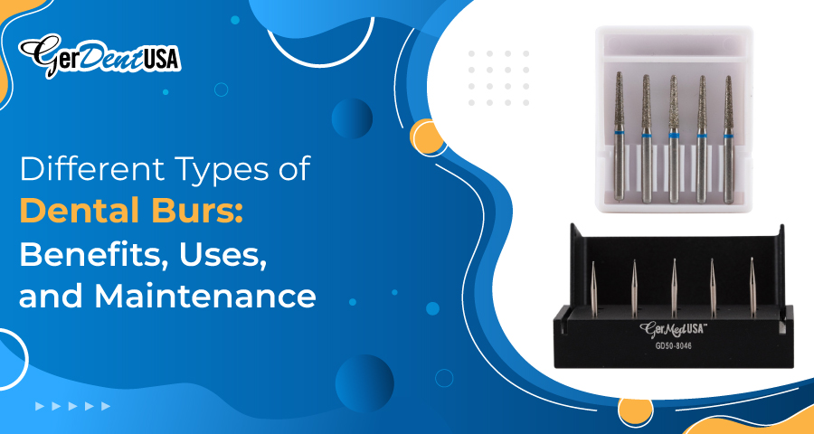 Different Types of Dental Burs: Benefits, Uses, and Maintenance